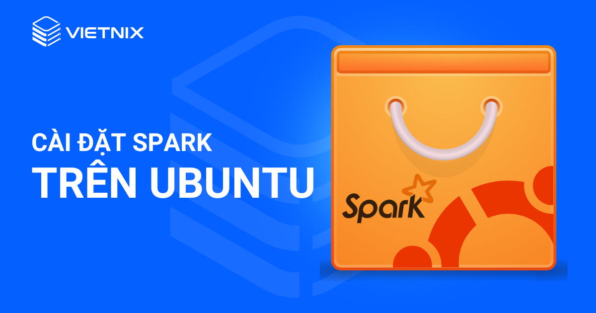 Cách cài đặt Spark trên Ubuntu đơn giản chi tiết nhất