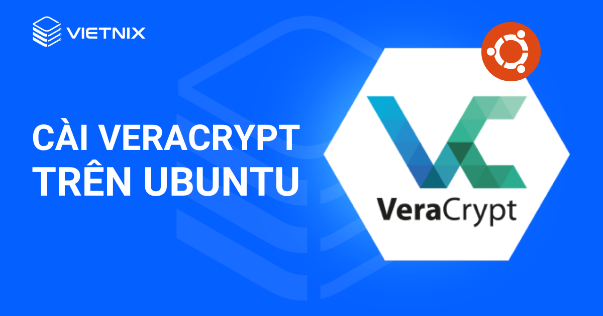 Cách cài VeraCrypt trên Ubuntu đơn giản, nhanh chóng