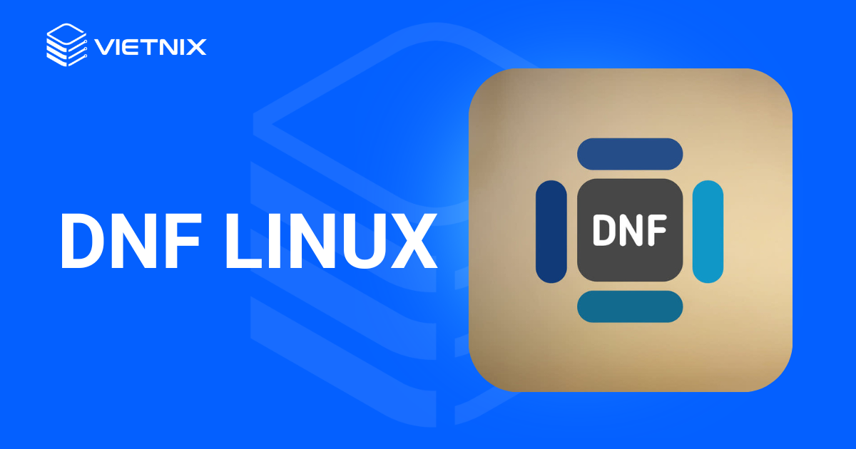 Tìm hiểu tổng quan về trình quản lý gói DNF Linux 2025