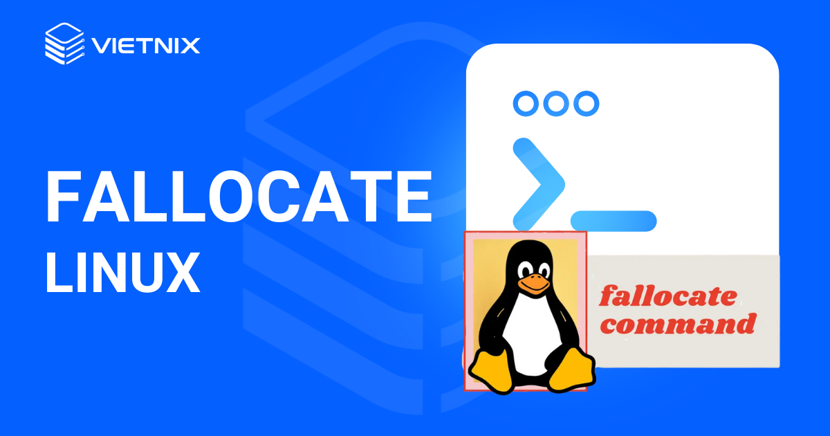 Lệnh fallocate Linux là gì? Cách dùng lệnh fallocate Linux