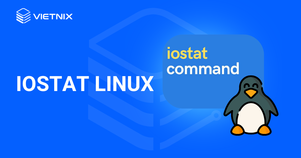 Cách dùng lệnh iostat Linux thông qua ví dụ cụ thể