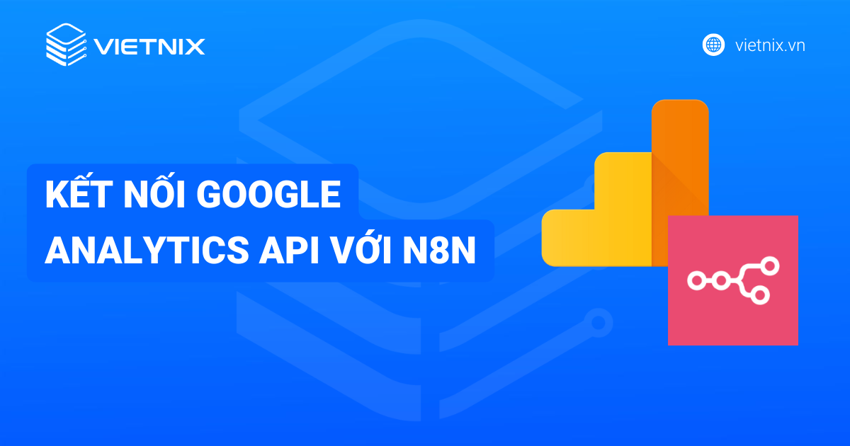 [2026] Hướng dẫn cách kết nối Google Analytics API với n8n