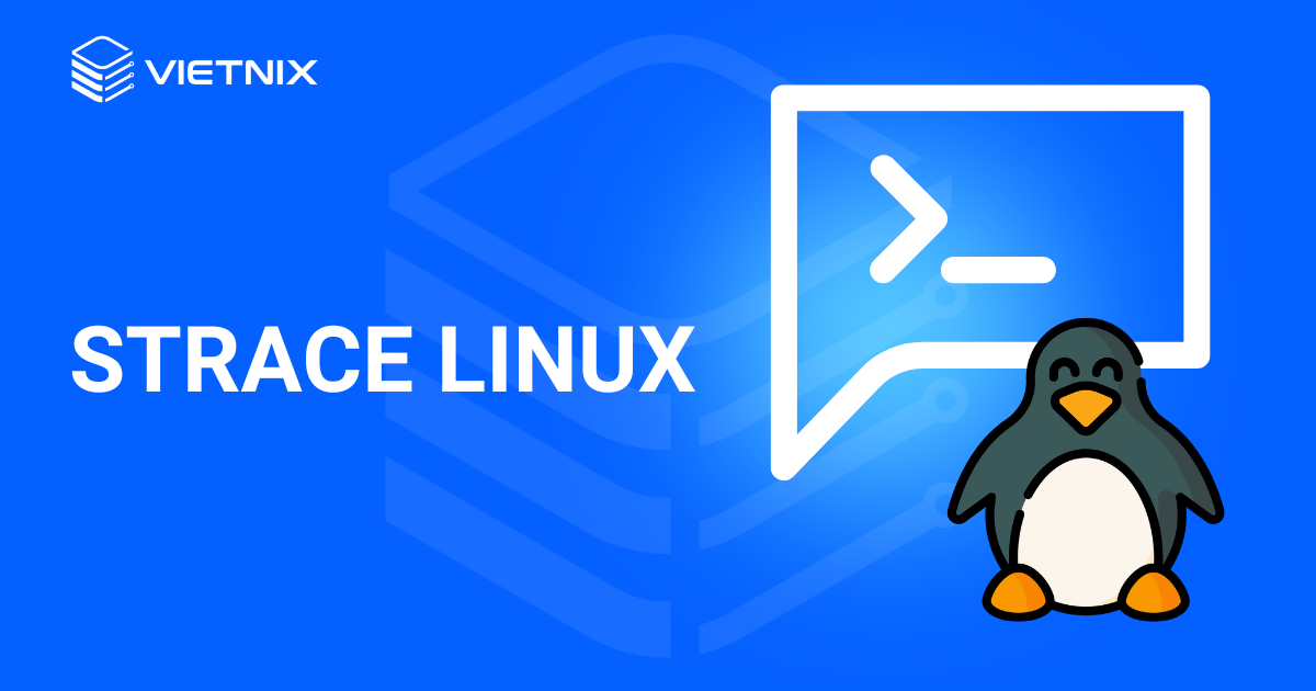 Tìm hiểu lệnh strace Linux cho người mới