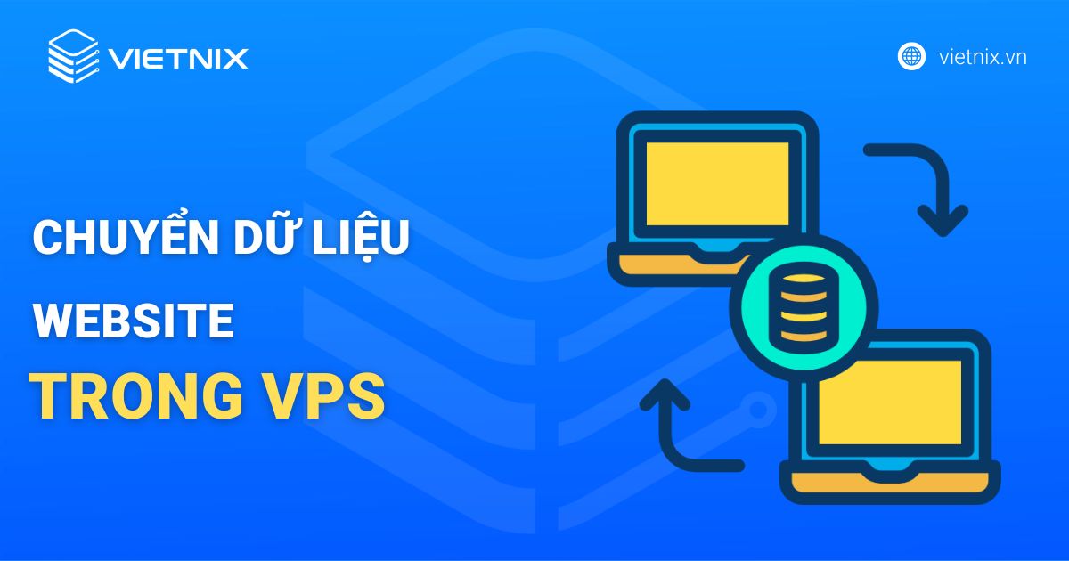 3 bước chuyển dữ liệu website trong VPS nhanh chóng an toàn