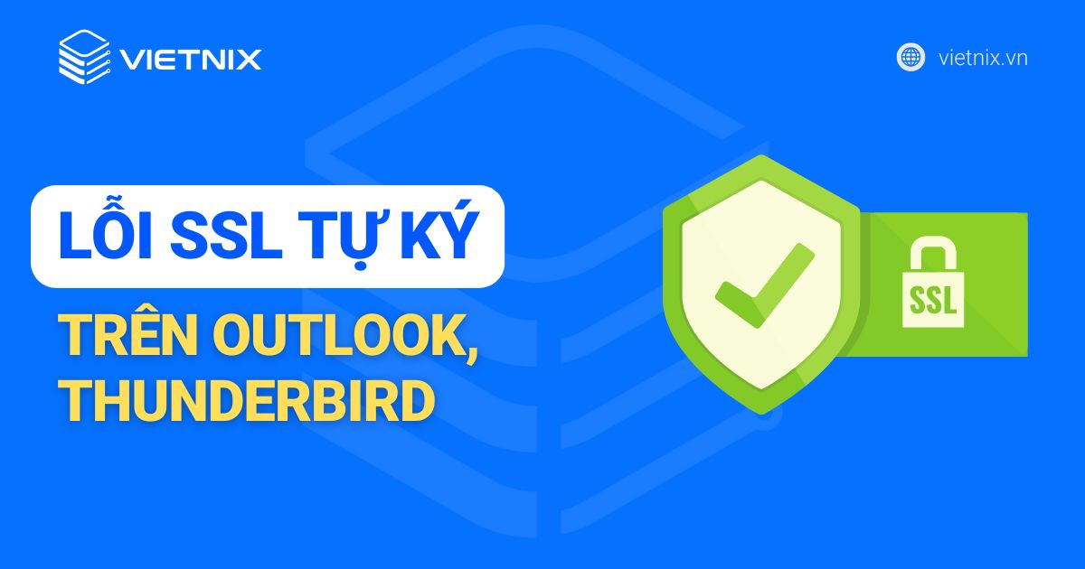 Hướng dẫn cách sửa lỗi SSL tự ký trên Outlook, Thunderbird