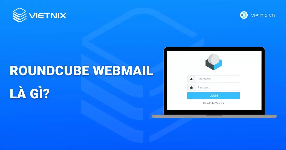 Roundcube webmail là gì? Hướng dẫn sử dụng đơn giản