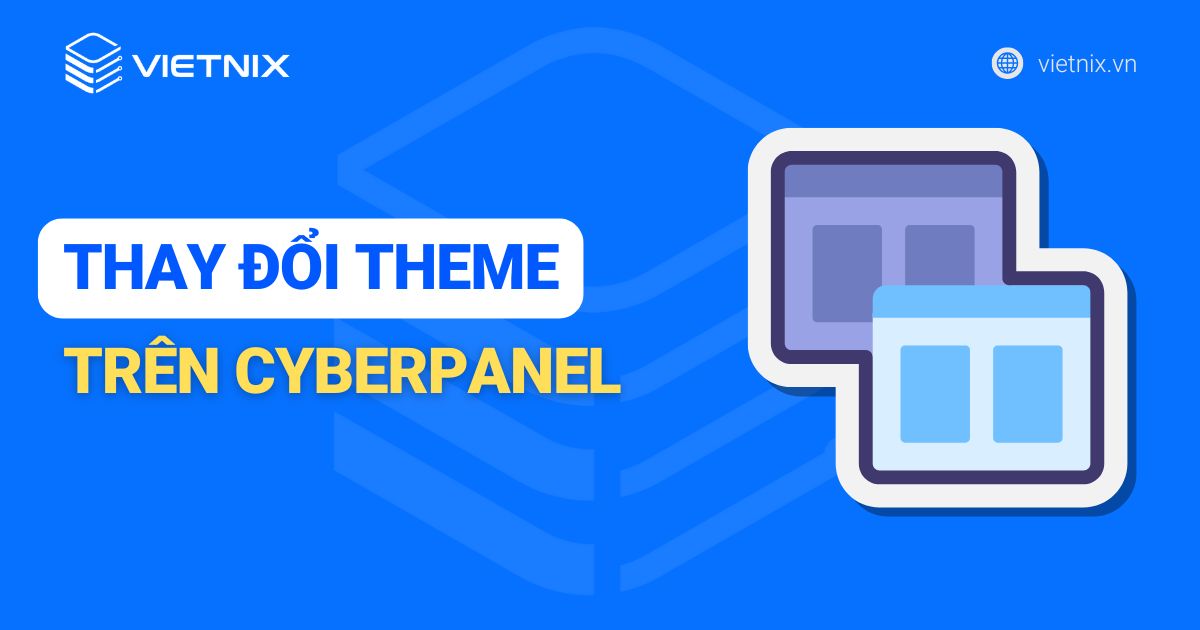Hướng dẫn cách thay đổi theme trên CyberPanel đơn giản