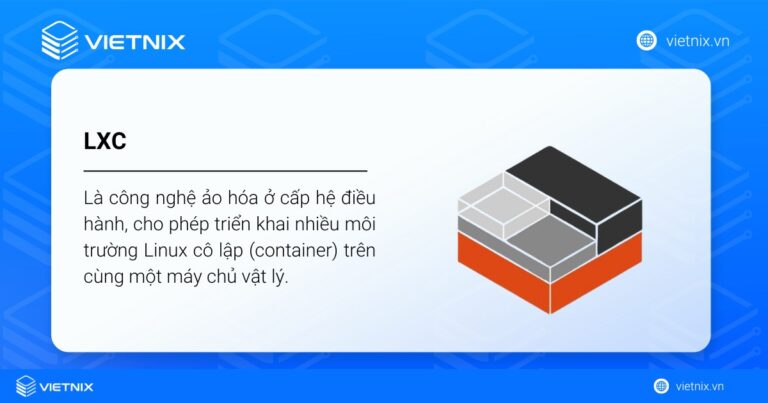 LXC là gì? Ưu nhược điểm và so sánh LXC với Docker