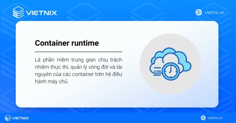 Container Runtime là gì? Phân loại và cách cài đặt chi tiết